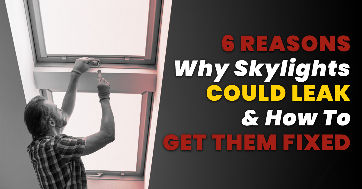 6 Reasons Why Skylights Could Leak & How To Get Them Fixed 6 Reasons Why Skylights Could Leak & How To Get Them Fixed