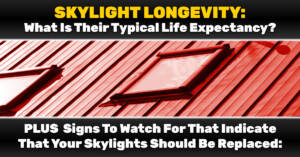 Skylight Longevity: What Is Their Typical Life Expectancy? PLUS + Signs ...